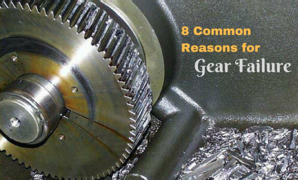 Most Common Causes of Gear Failure
